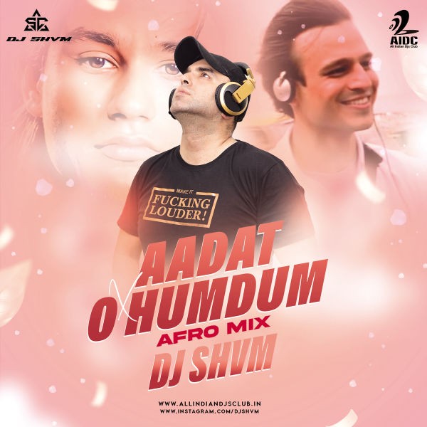 AIDC - Aadat x O Humdum - DJ SHVM Afro Mix